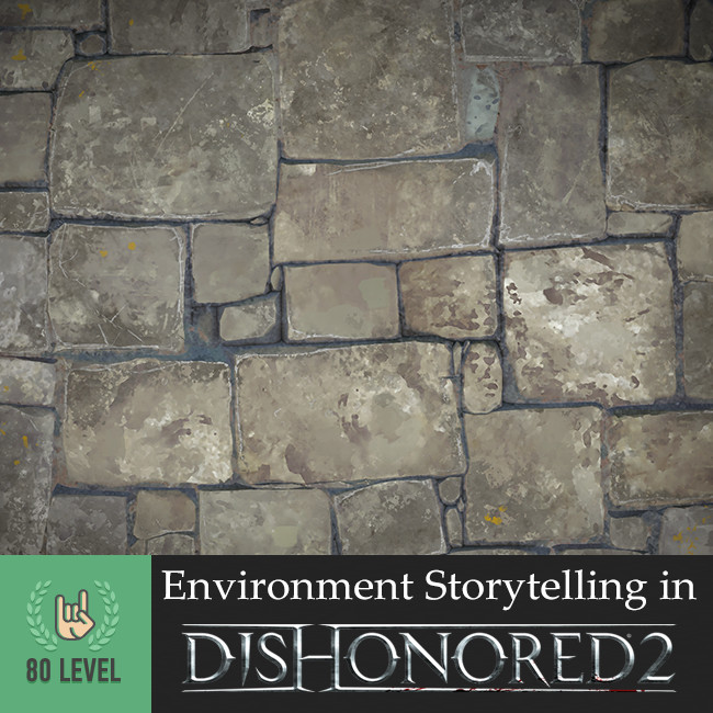 ArtStation - 80Lvl - Environment Storytelling in DISHONORED 2