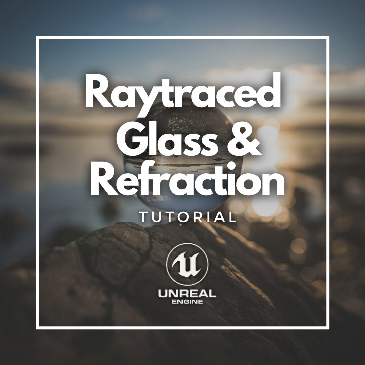 William Faucher - (UE4) Raytraced Glass & Refraction Tutorial