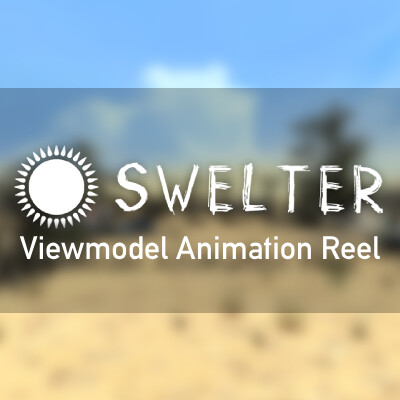ArtStation - Swelter: Viewmodel Animation Reel