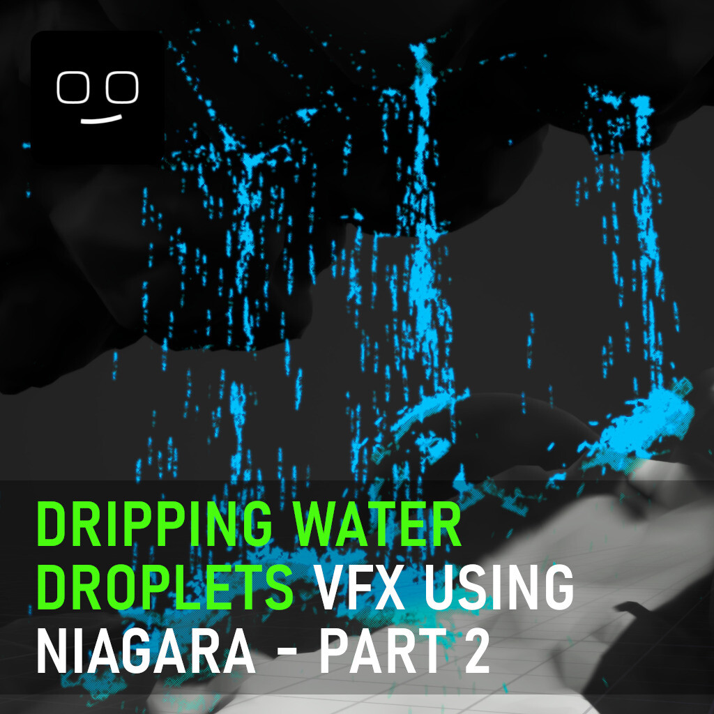 ArtStation - Unreal Engine Niagara Particle System - Water Drips Part II: GPU systems