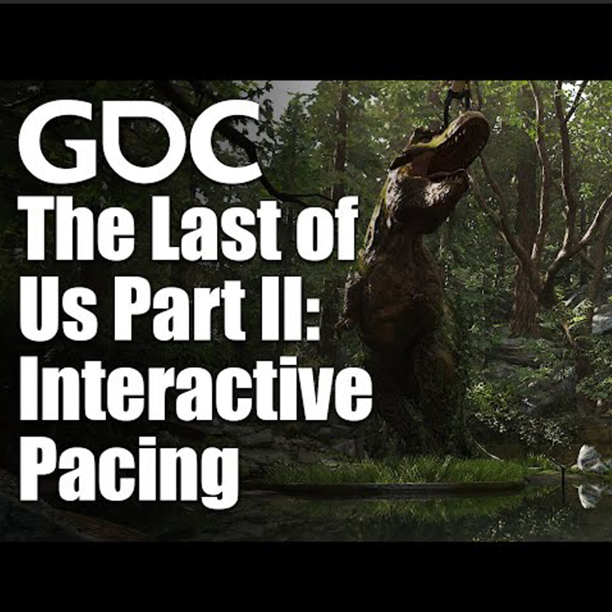 Evan Hill - GDC Talk - The Interactive Pacing of The Last of Us Part II