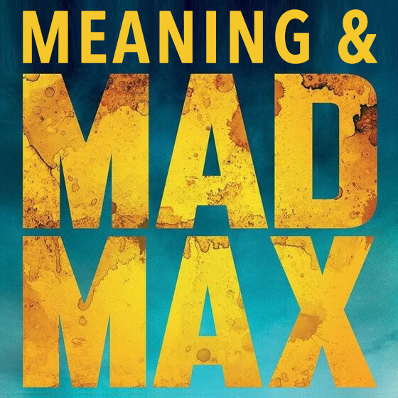 Mike Hill - Mad Max, Miller, and Metaphor – Fury Road as a Cautionary Tale