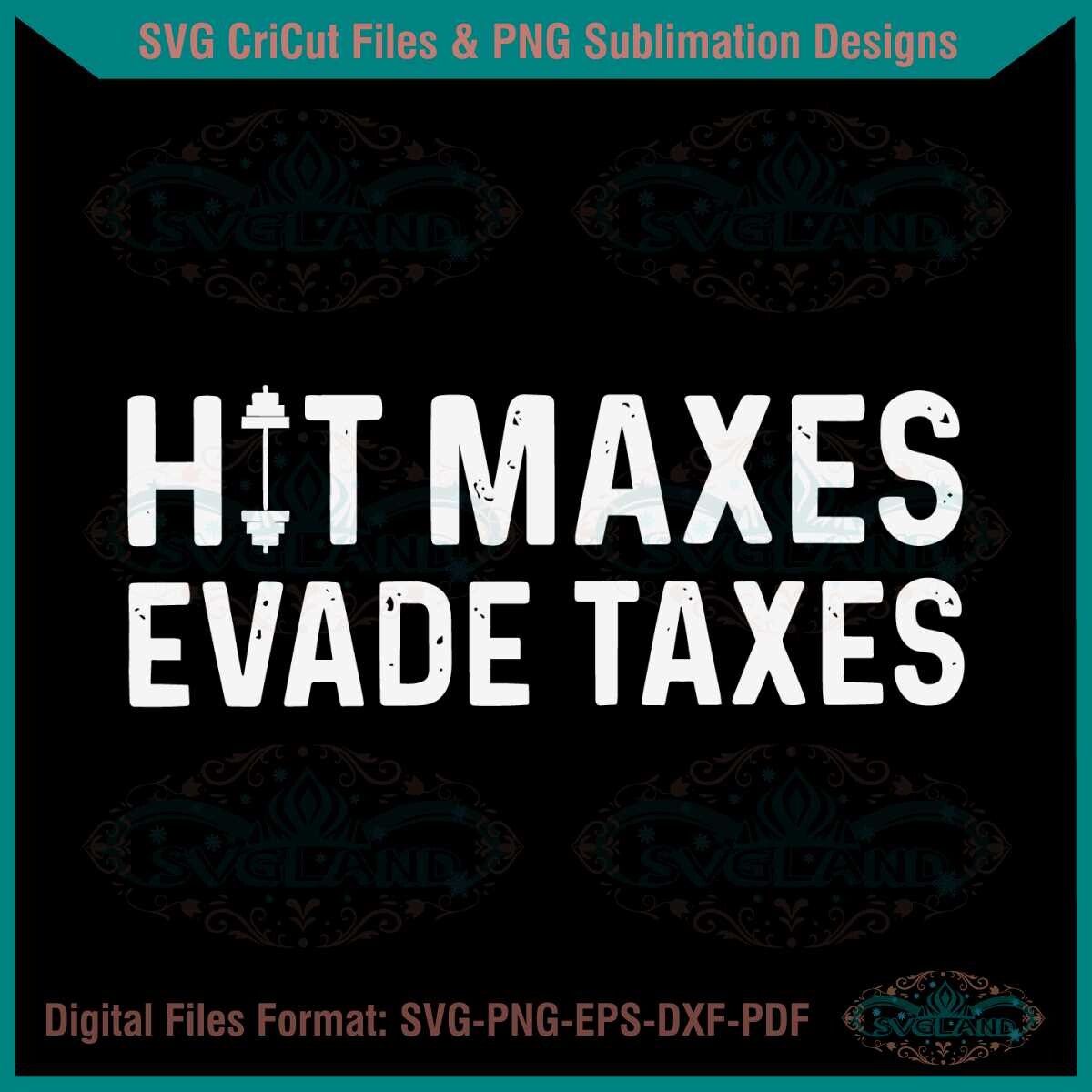 ArtStation - Hit Maxes Evade Taxes SVG Best Graphic Designs Cutting Files