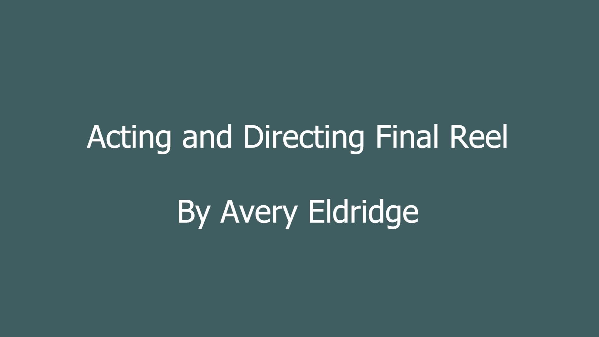 Avery Eldridge - Acting and Directing Final Reel