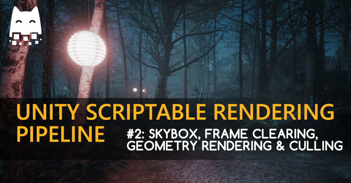 Danylo Hoshko - Unity Scriptable Rendering Pipeline DevLog #2: Skybox, Frame Clearing, Geometry ...
