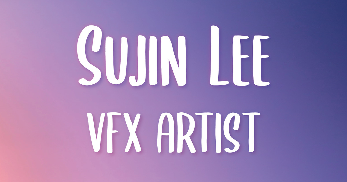 Sujin Lee | VFX Artist